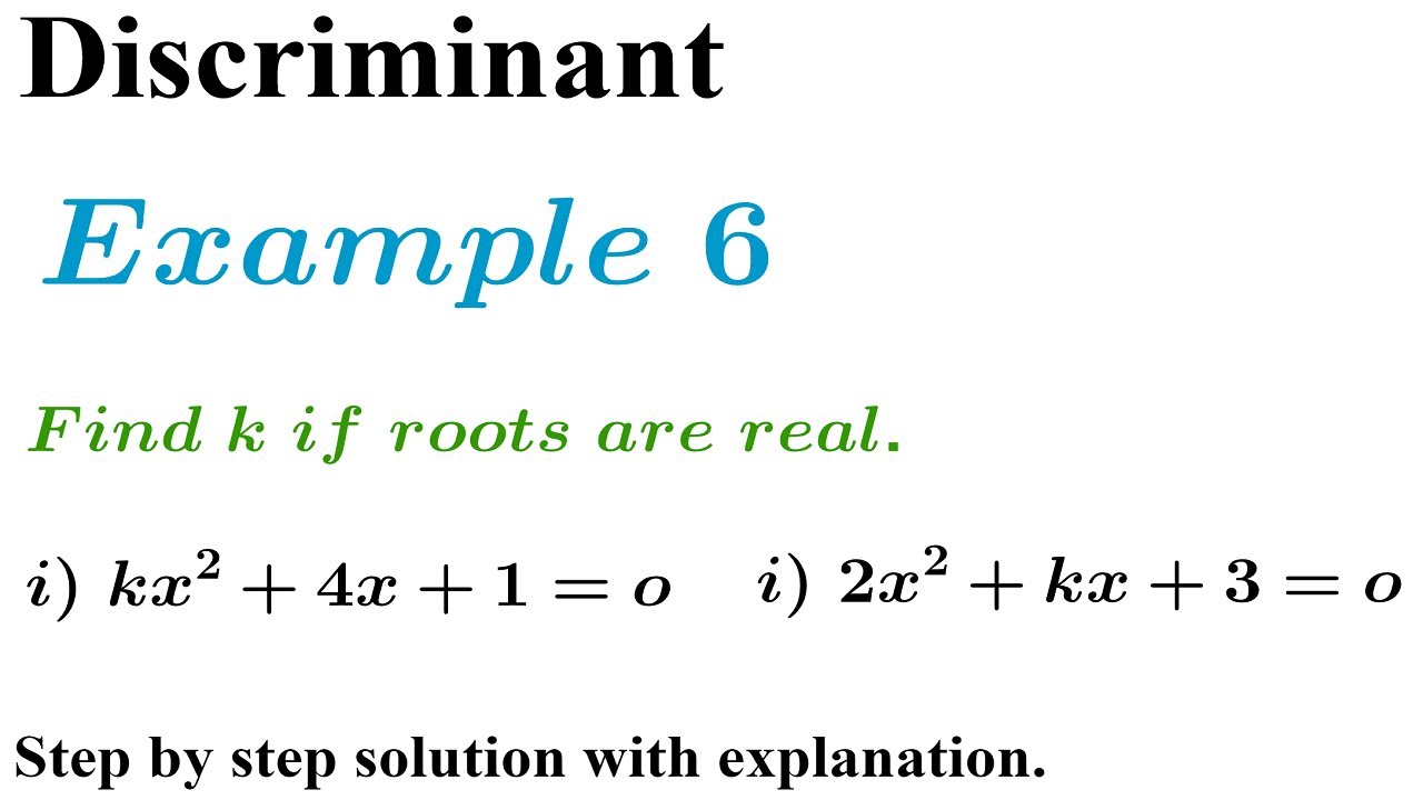 Example 6. Find k when roots are real. i) kx^2+4x+1=0, ii). 2x^2+kx+3=0 ...