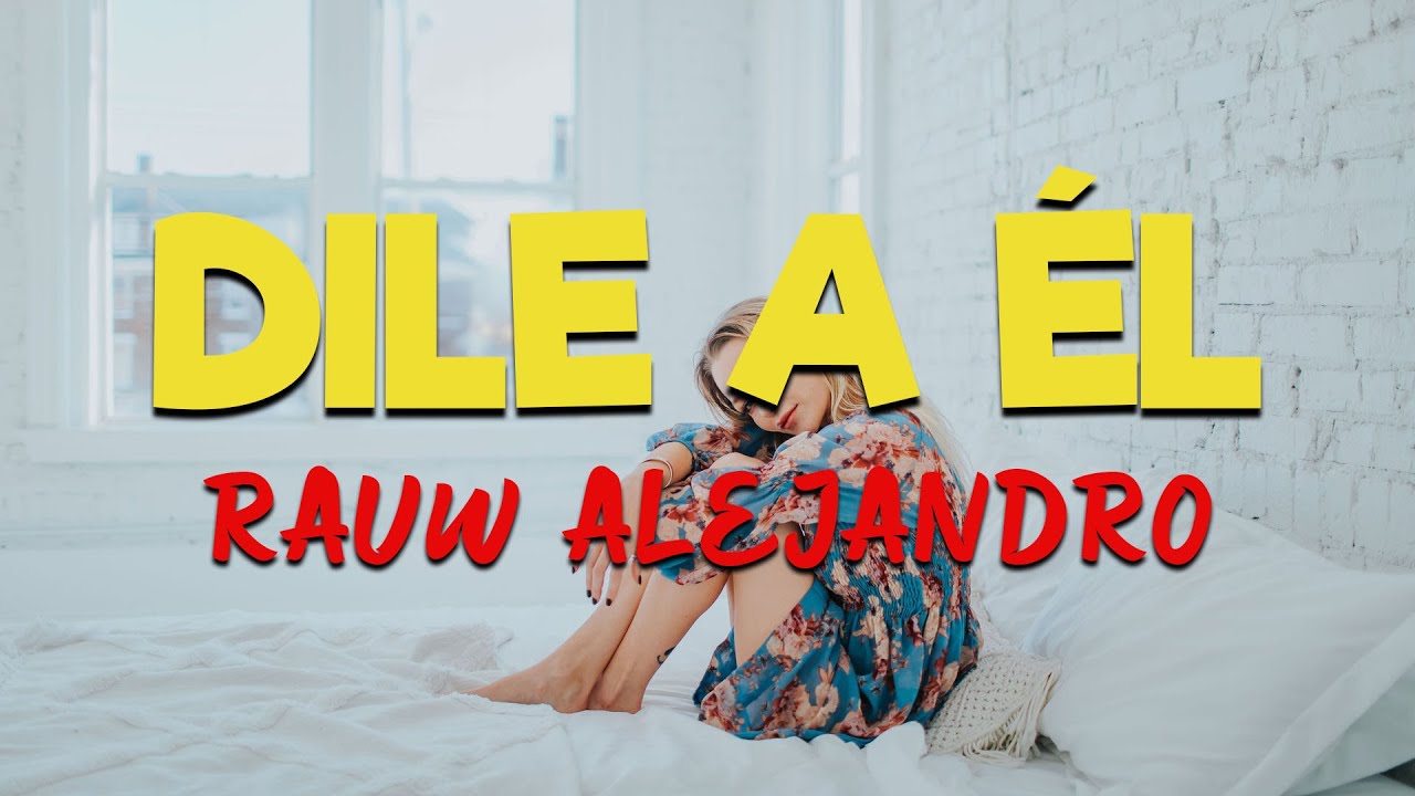 Rauw Alejandro — Dile a Él [Letra/Lyrics] HD | Tú dices que no me amas ...