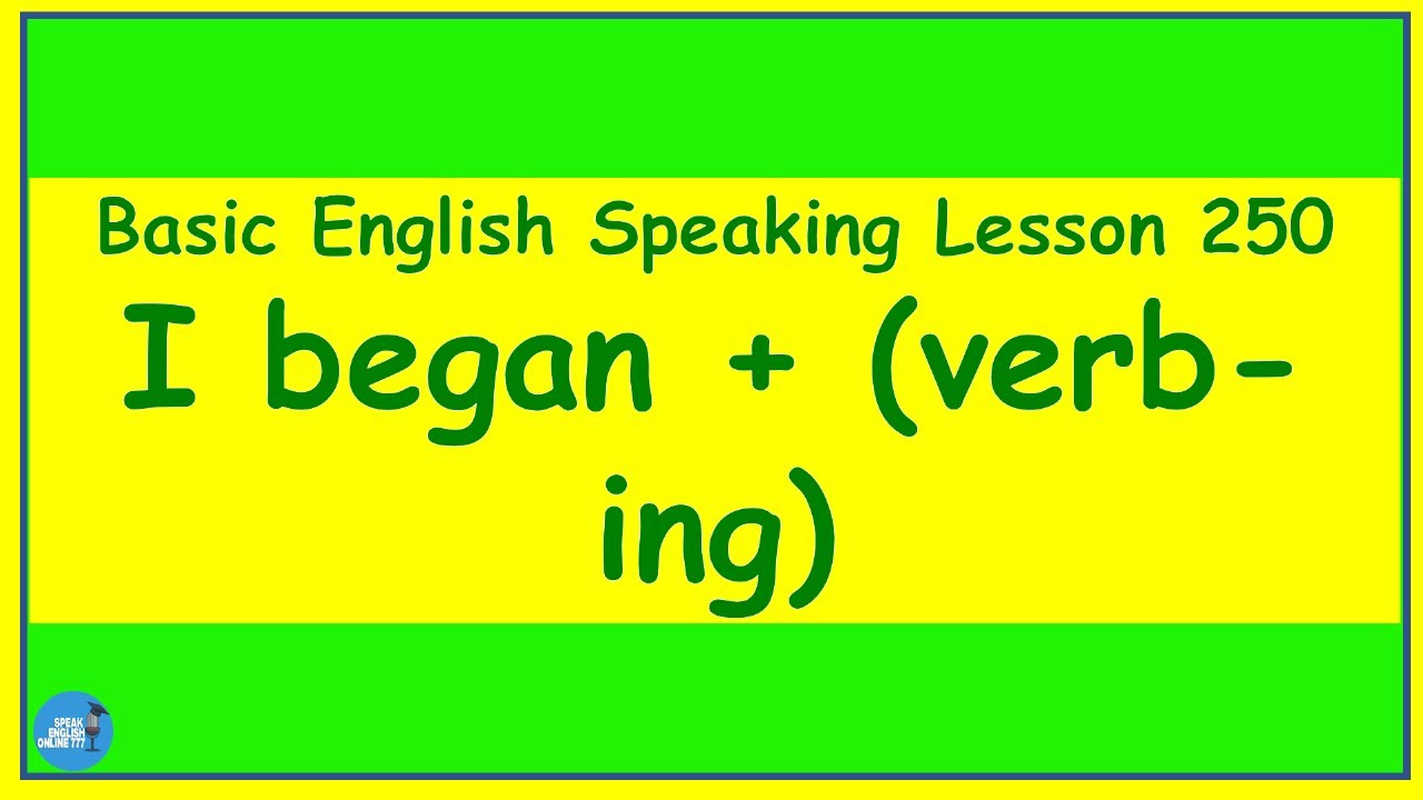 Basic English Speaking Lesson 250 - I began + (verb-ing) - YouTube