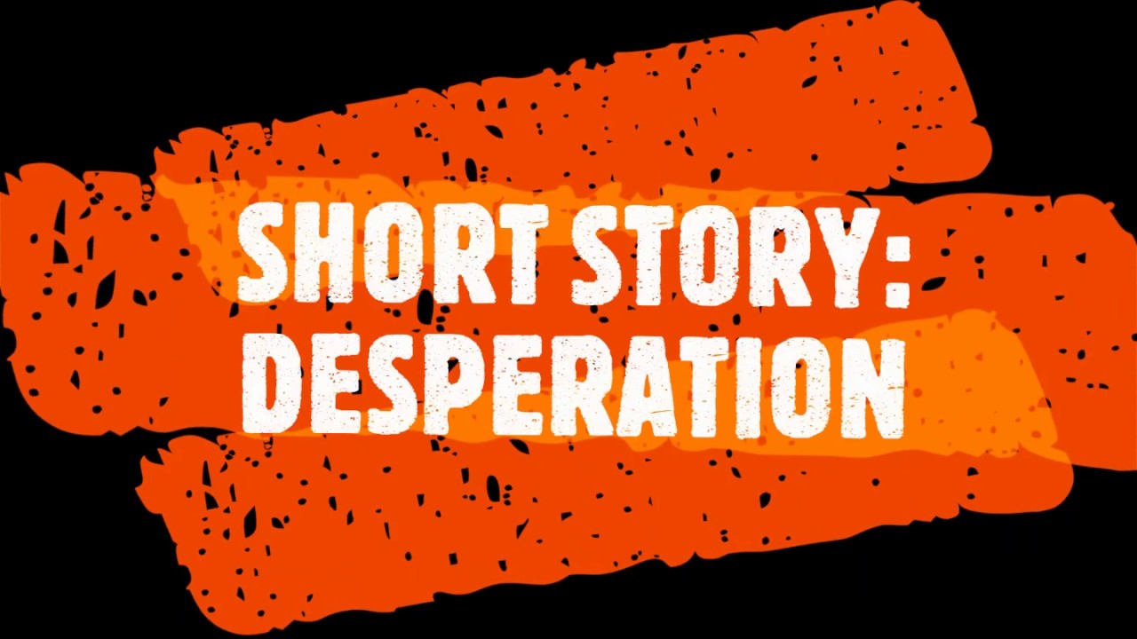 SHORT STORY: DESPERATION - YouTube