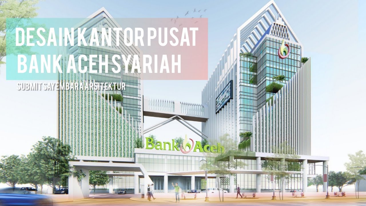 DESAIN KANTOR PUSAT BANK ACEH SYARIAH - SUBMIT KARYA SAYEMBARA ...