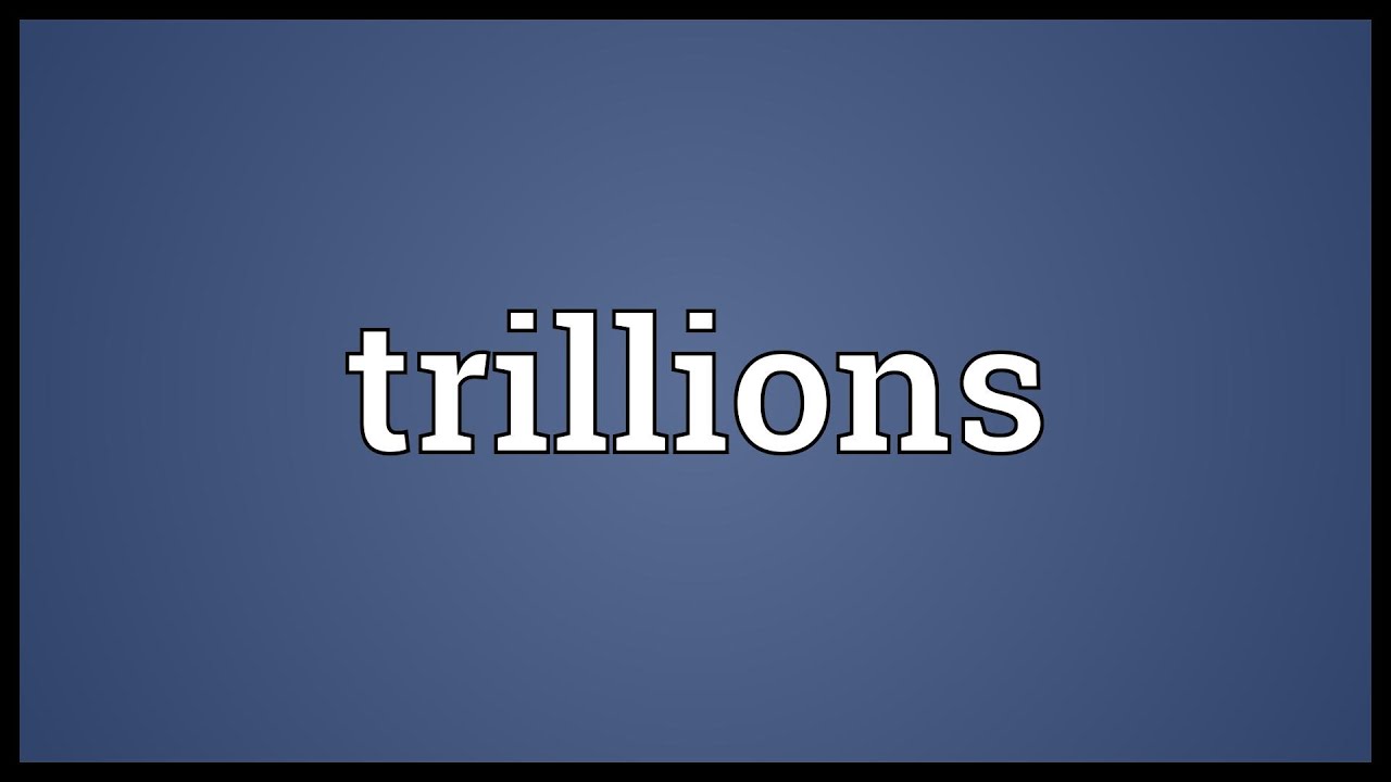 Trillions Meaning - YouTube