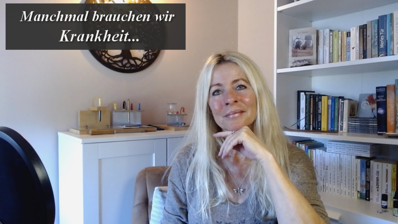 Manchmal brauchen wir Krankheit... - YouTube