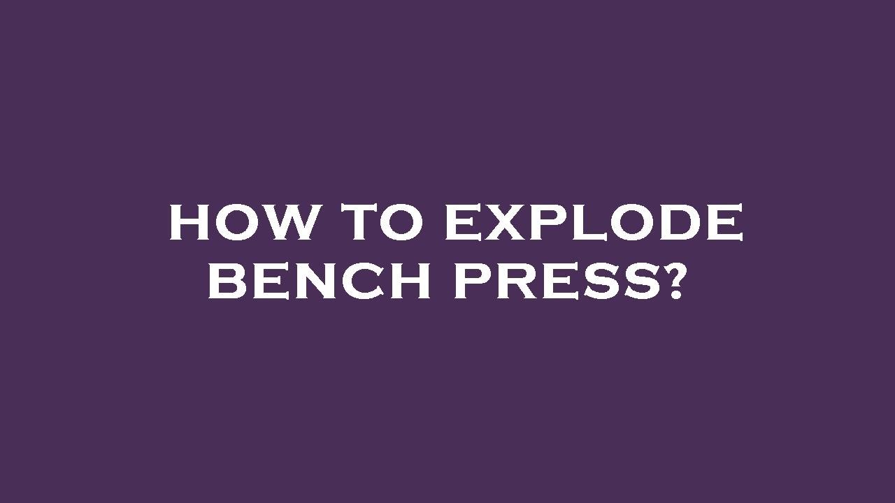 How to explode bench press? - YouTube