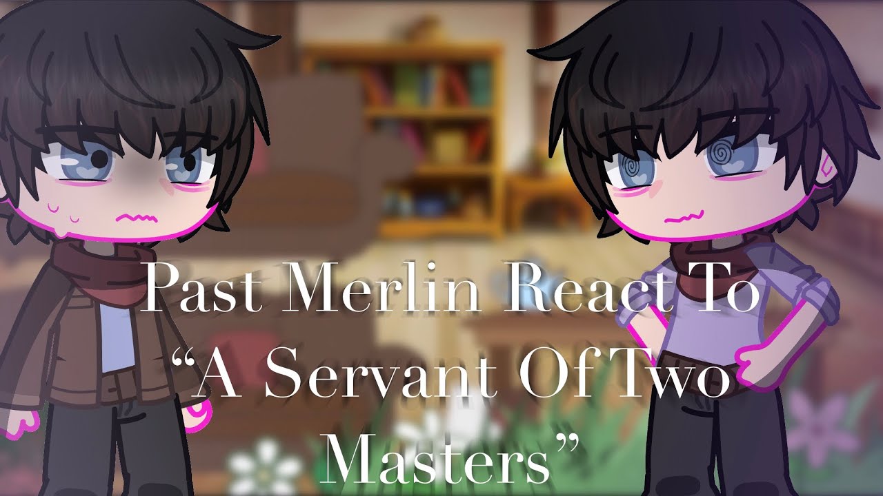 Past Merlin React To “A Servant Of Two Masters”//Merlin//Part 1/1//V2a ...