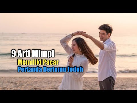 9 Arti Mimpi Memiliki Pacar, Pertanda Bertemu Jodoh
