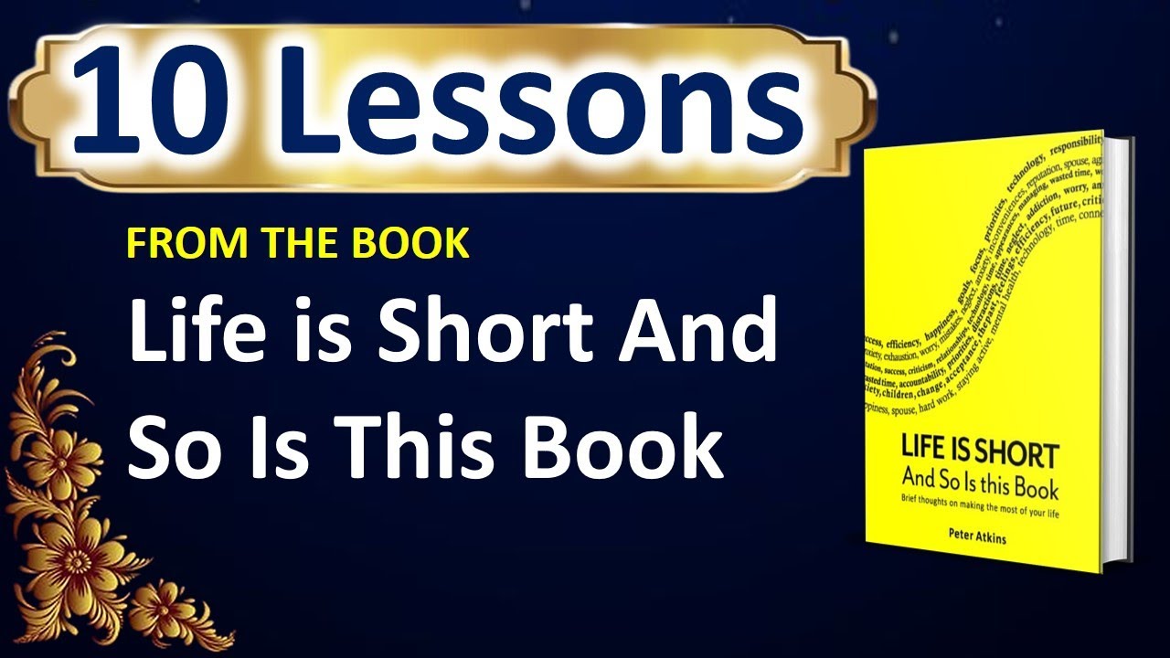 Life Is Short And So Is This Book 10 Lessons From the Book - YouTube