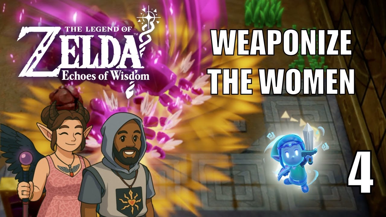 WEAPONIZE THE WOMEN - LoZ: Echos of Wisdom - 4 - YouTube