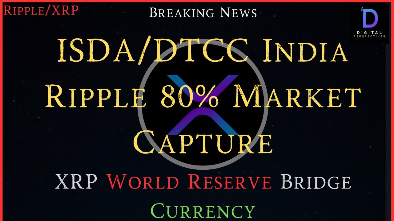 Ripple/XRP-ISDA/DTCC India Ripple 80% Market Capture, XRP The World ...