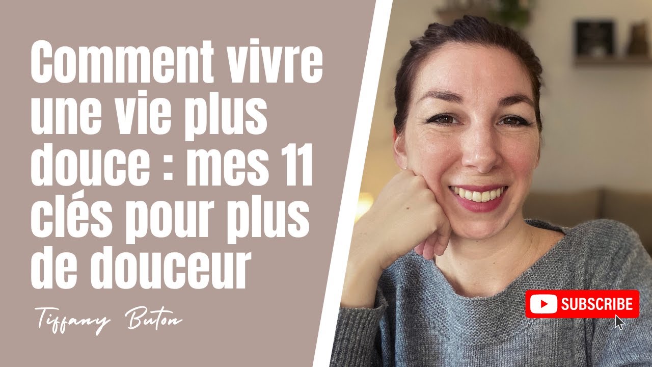 Comment vivre une vie plus douce : mes 11 clés pour plus de douceur - YouTube