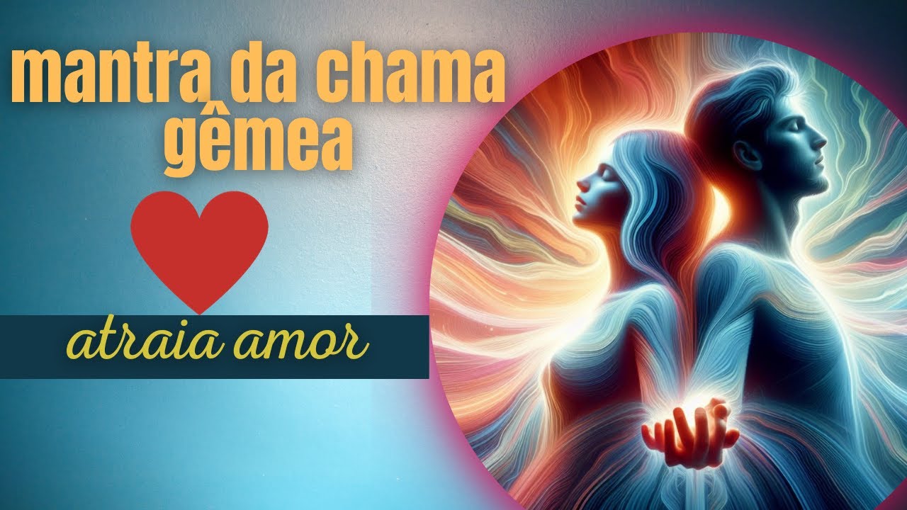 mantra da chama gêmea para amor e atrair a sua alma gêmea - YouTube