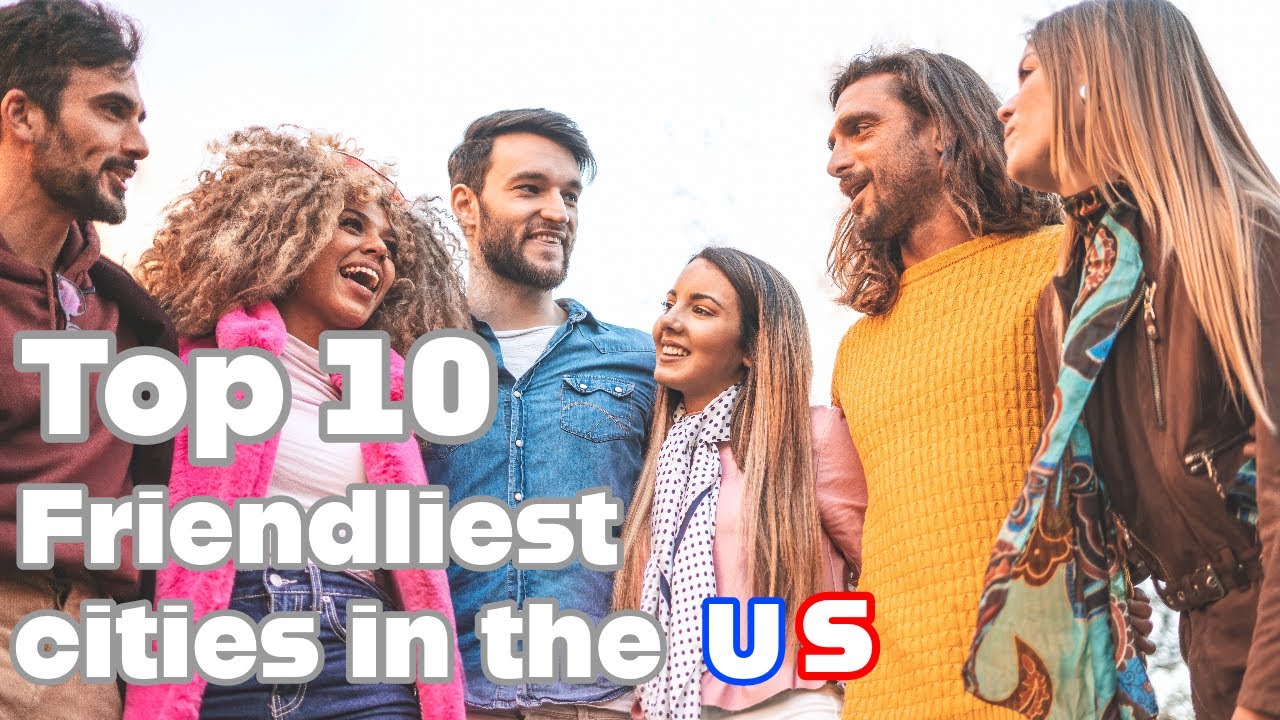 Top 10 Friendliest Cities In The US: Feel The Warmth! - YouTube