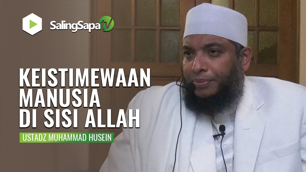 KEISTIMEWAAN MANUSIA DI SISI ALLAH | USTADZ MUHAMMAD HUSEIN - YouTube