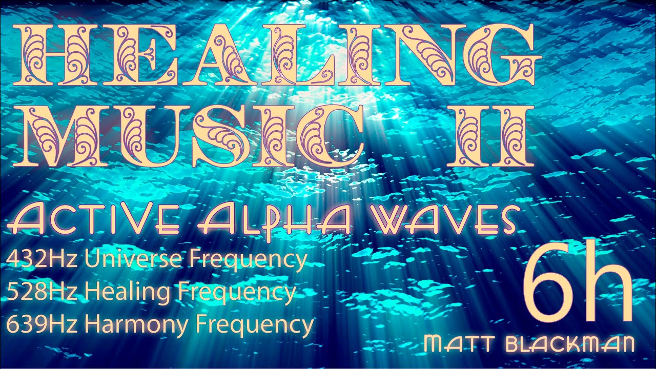 🔅 [2023-6h] Healing Music 2-Active Alpha waves & 432/528/639Hz - By ...