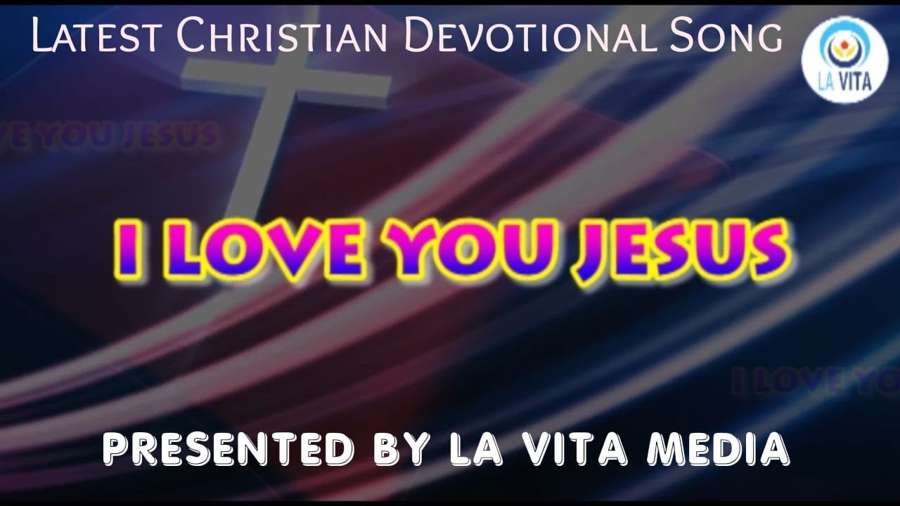 I LOVE YOU JESUS||LATEST CHRISTIAN DEVOTIONAL SONG||LA VITA - YouTube