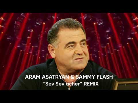 Sammy Flash & Aram Asatryan “Sev Sev Acher” [REMIX] 2023