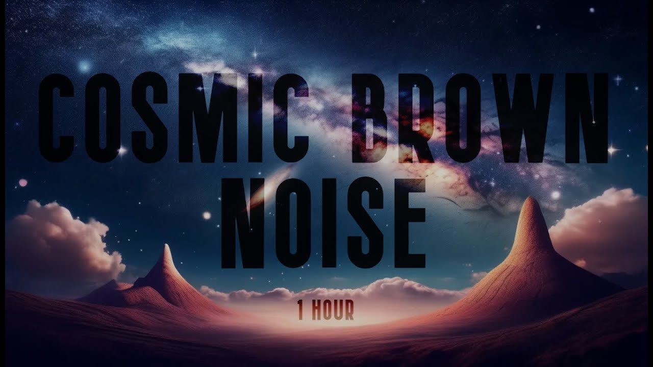 COSMIC BROWN NOISE | 1 Hour | Fade to Black | No Ads | Sleep/Focus ...