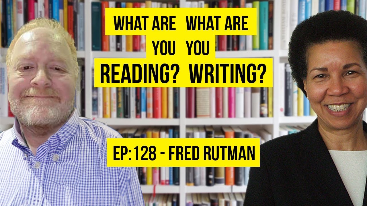 What are You Reading? What are You Writing? with Fred Rutman