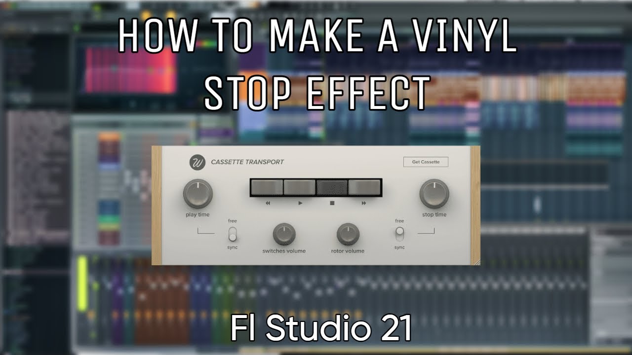 How To Make A Vinyl Stop Effect Using Cassette Transport! Fl Studio 21 ...