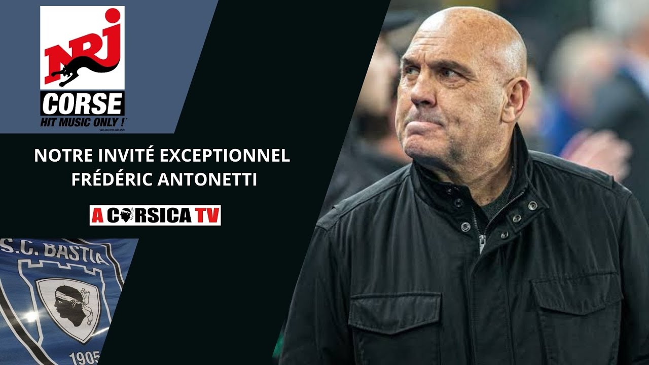 INVITÉ EXCEPTIONNEL Frédéric ANTONETTI au micro d'A Corsica TV et NRJ ...