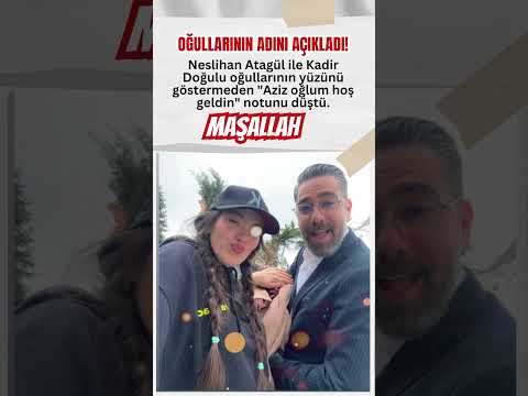 NESLİHAN ATAGÜL İLE KADİR DOĞULU OĞULLARININ ADINI AÇIKLADI ÜNLÜ ÇİFTTEN İLK PAYLAŞIM