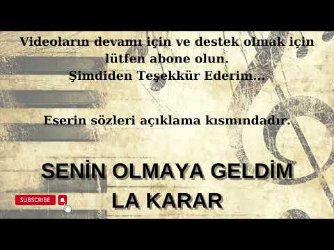 SENİN OLMAYA GELDİM / LA KARAR ALTYAPI KARAOKE
