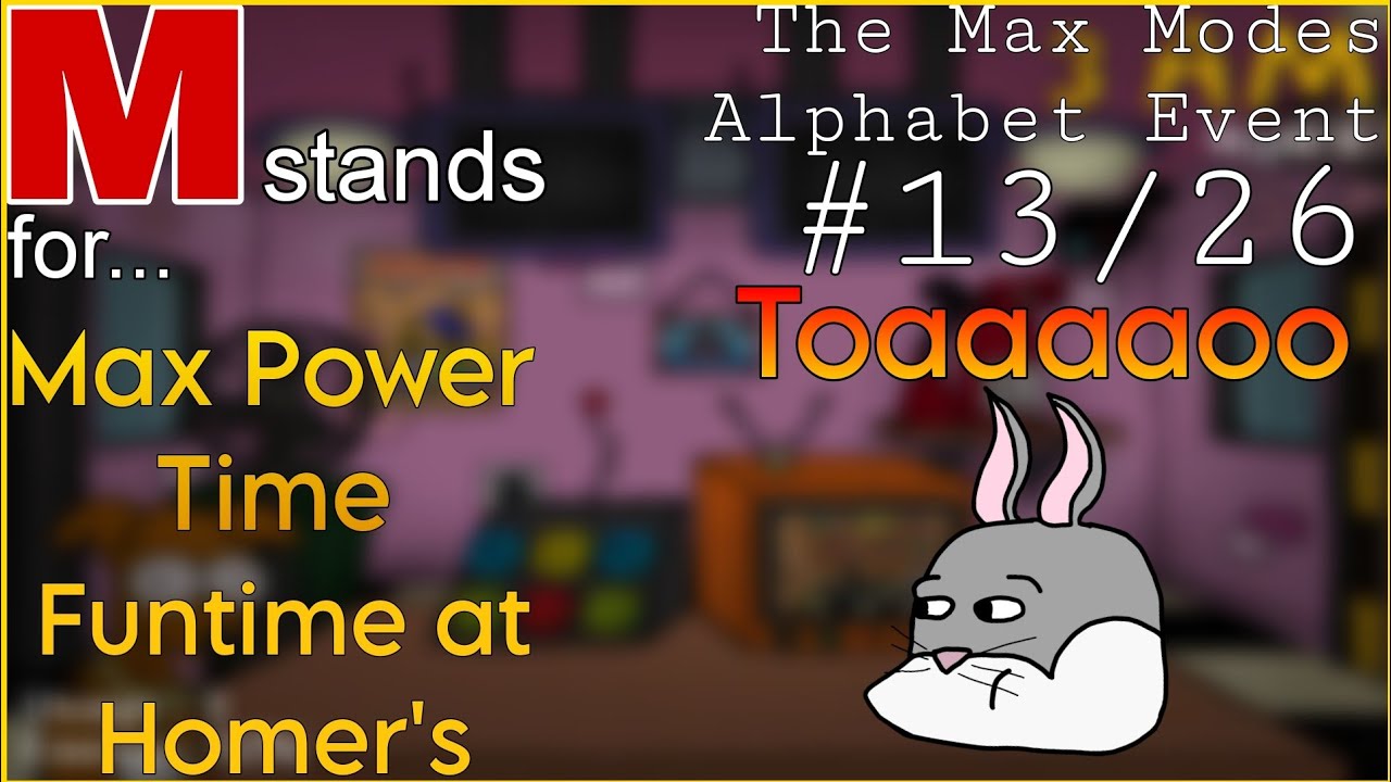 Max Power Time - Funtime at Homer's || Toaaaaoo || The Max Modes ...