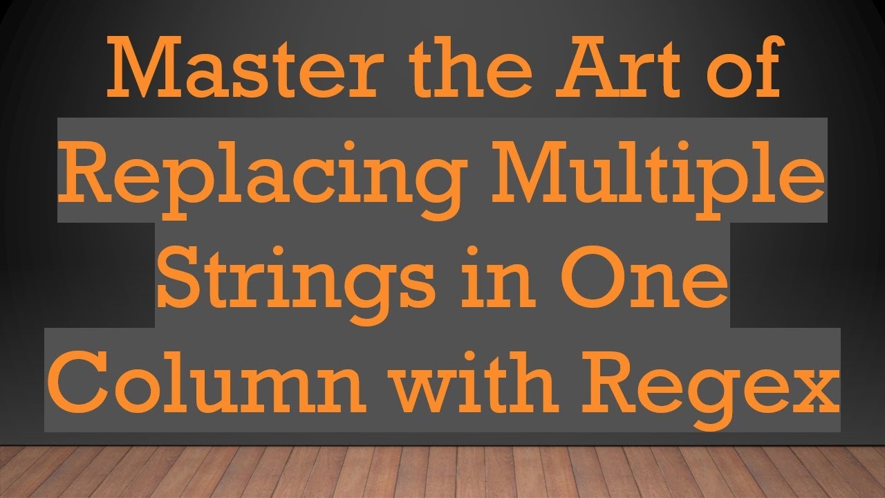 Master the Art of Replacing Multiple Strings in One Column with Regex ...