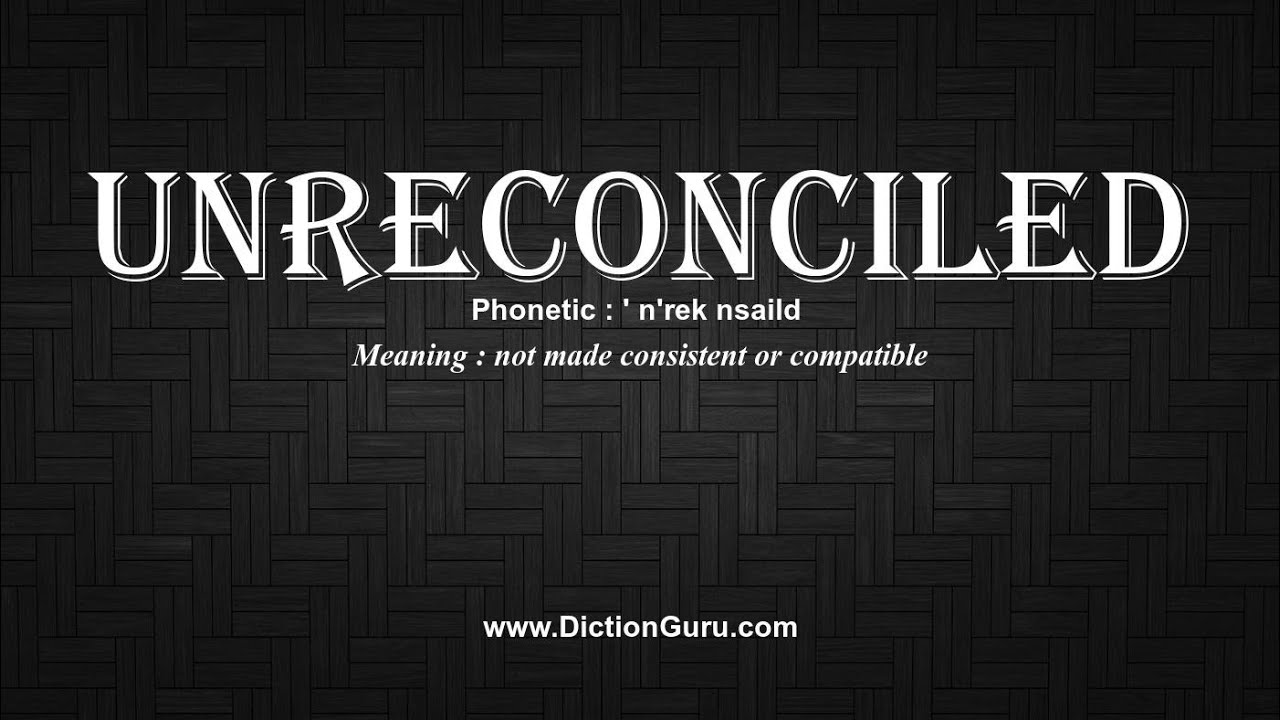 How to Pronounce unreconciled with Meaning, Phonetic, Synonyms and ...