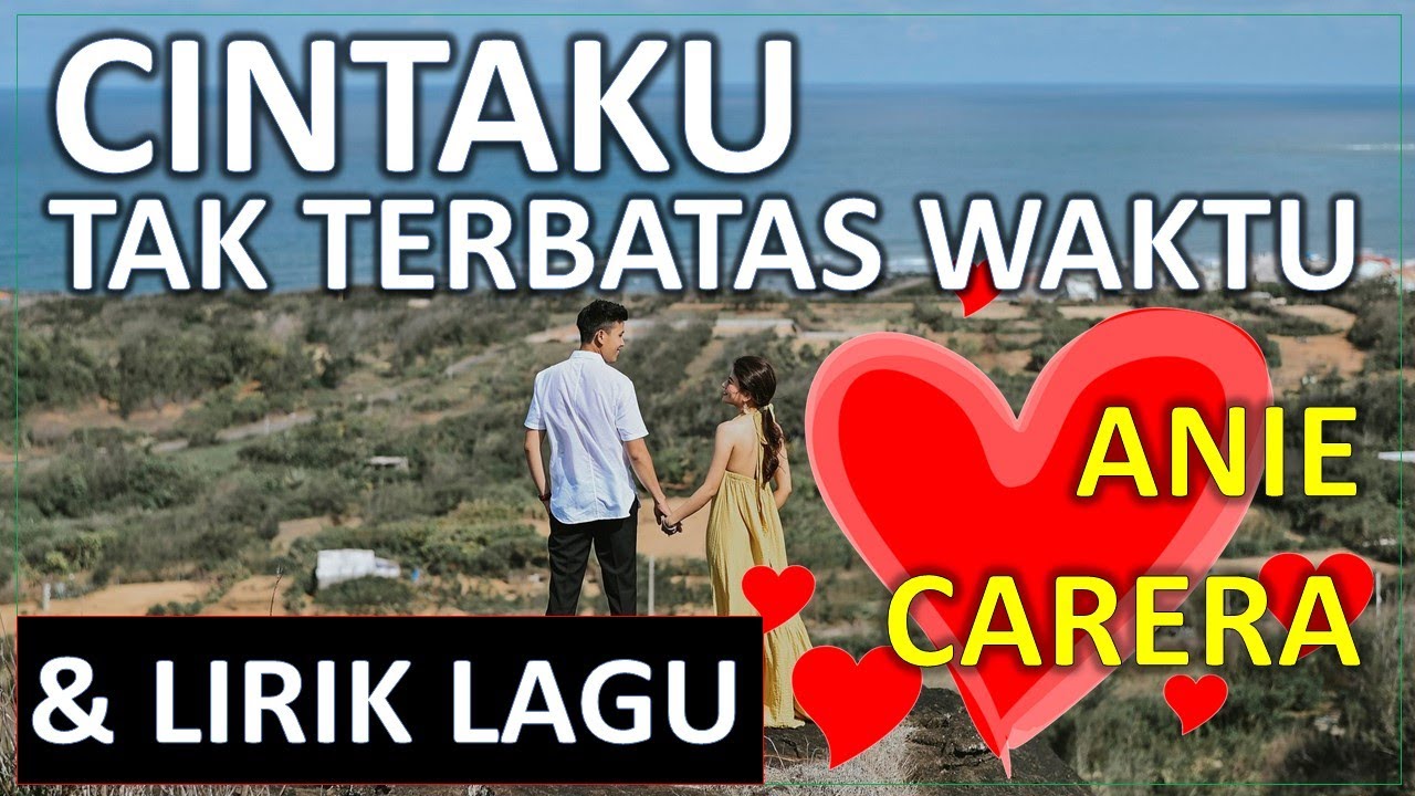 Lirik Lagu - CINTAKU TAK TERBATAS WAKTU - ANIE CARERA - YouTube