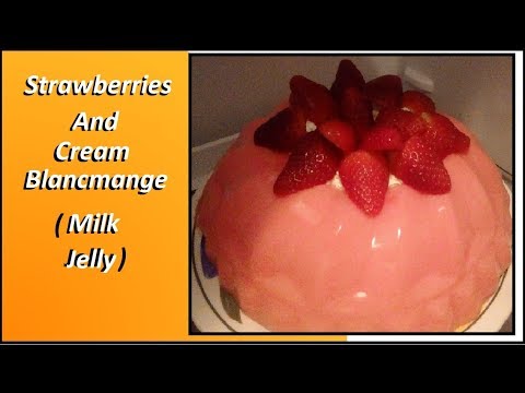 Strawberries and Cream Blancmange / Milk Jelly Recipe - YouTube