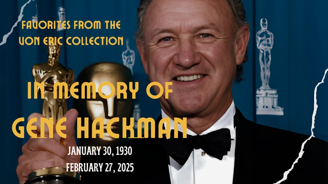 IN MEMORY OF GENE HACKMAN: 1930-2025 (FAVORITES FROM THE VON ERIC ...