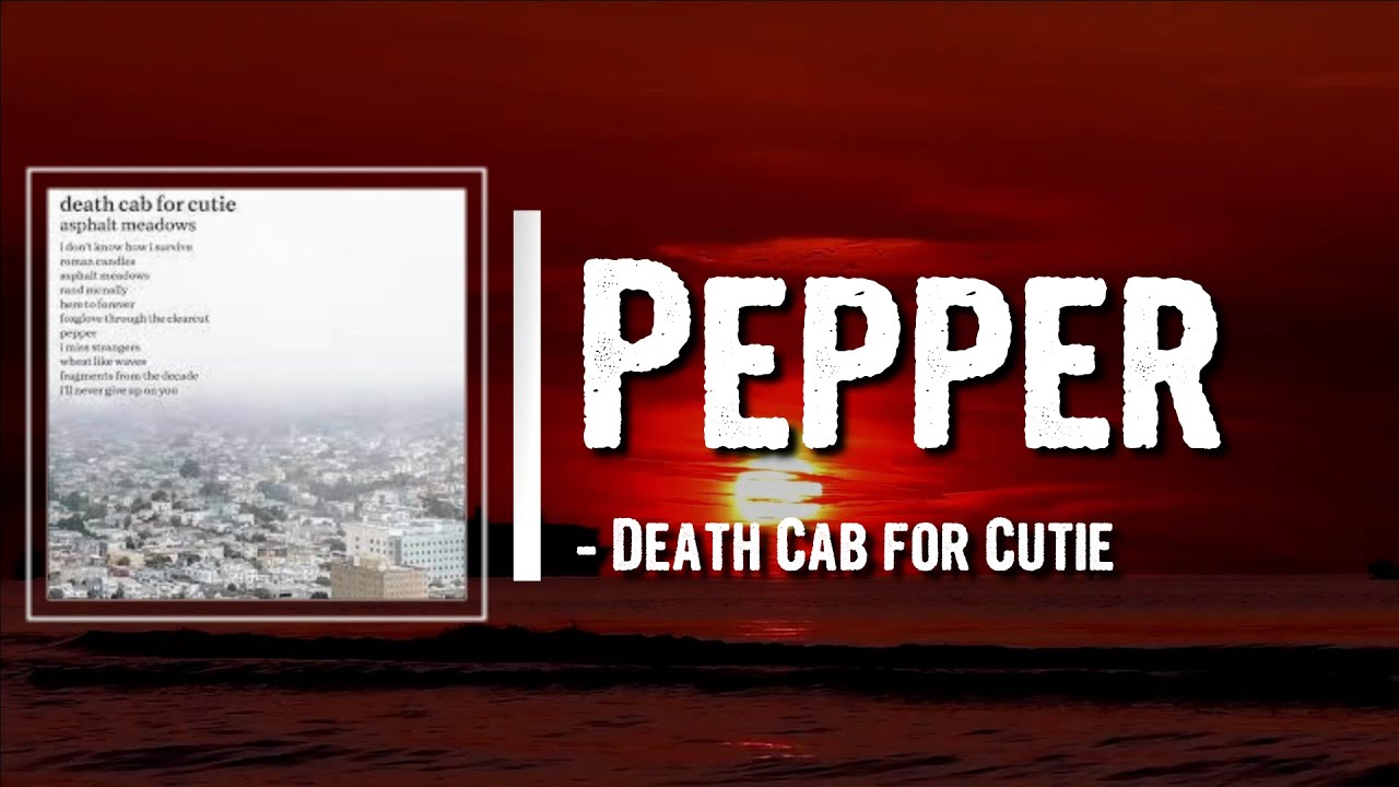 Death Cab for Cutie - Pepper Lyrics - YouTube