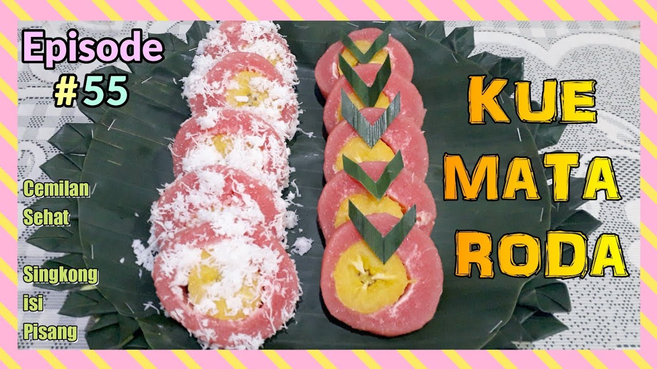 Episode 55 : Kue Mata Roda | Singkong isi Pisang | Cemilan Sehat dan ...