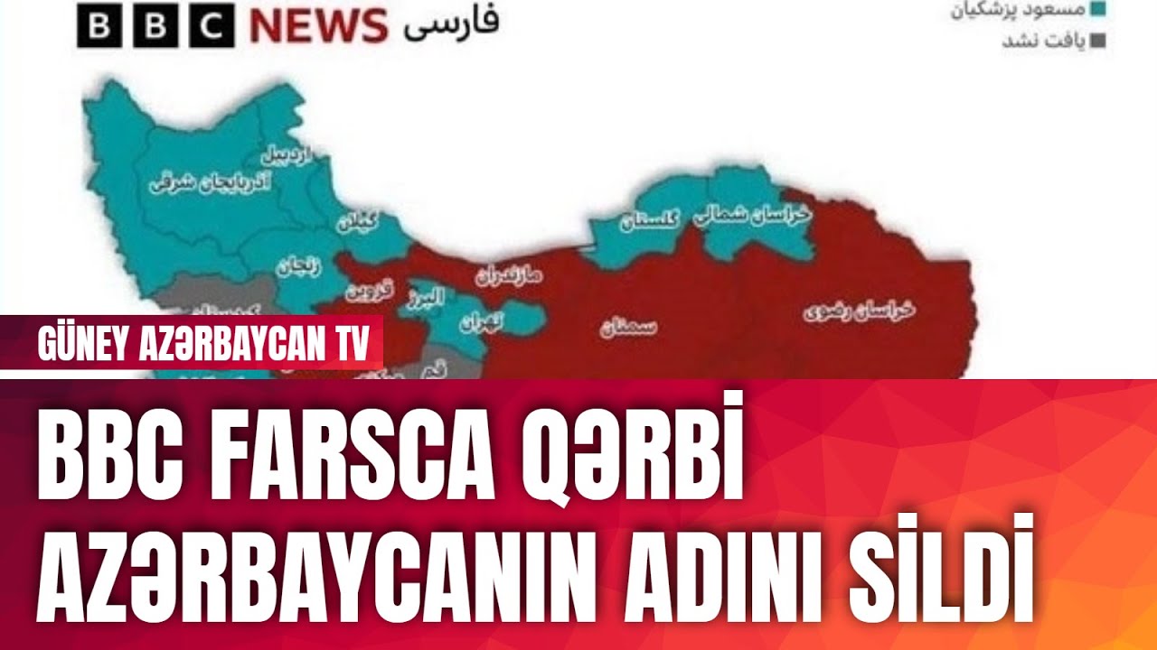 BBC Farsca Qərbi Azərbaycanın adını xəritədən sildi | Güney Azərbaycan ...