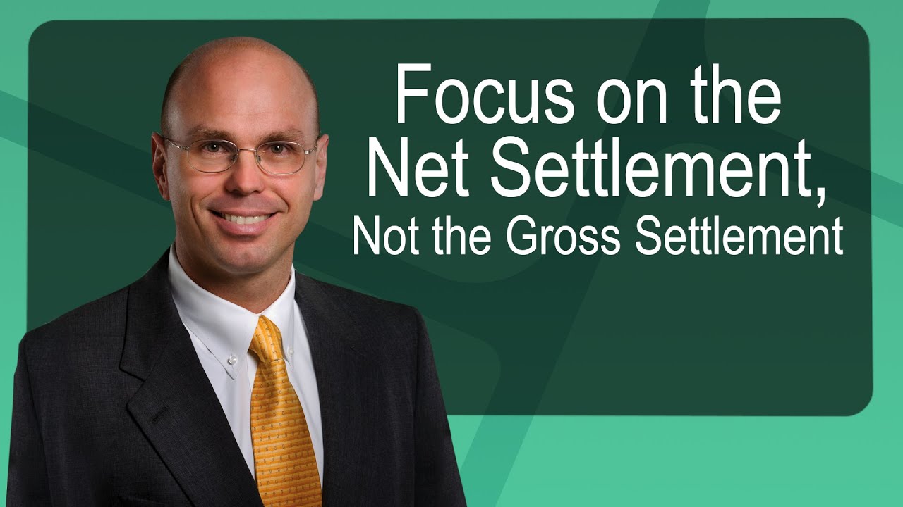 Focus on the Net Settlement, Not the Gross Settlement - YouTube
