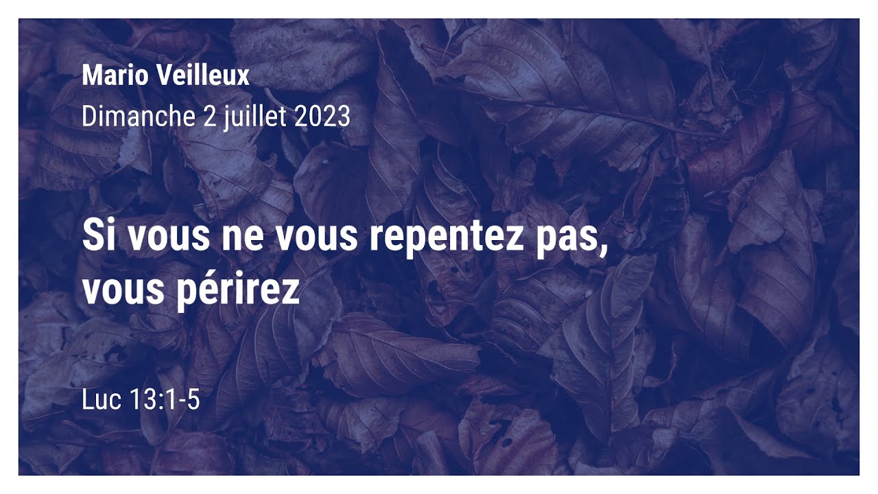 Si vous ne vous repentez pas, vous périrez - Luc 13:1-5 - YouTube