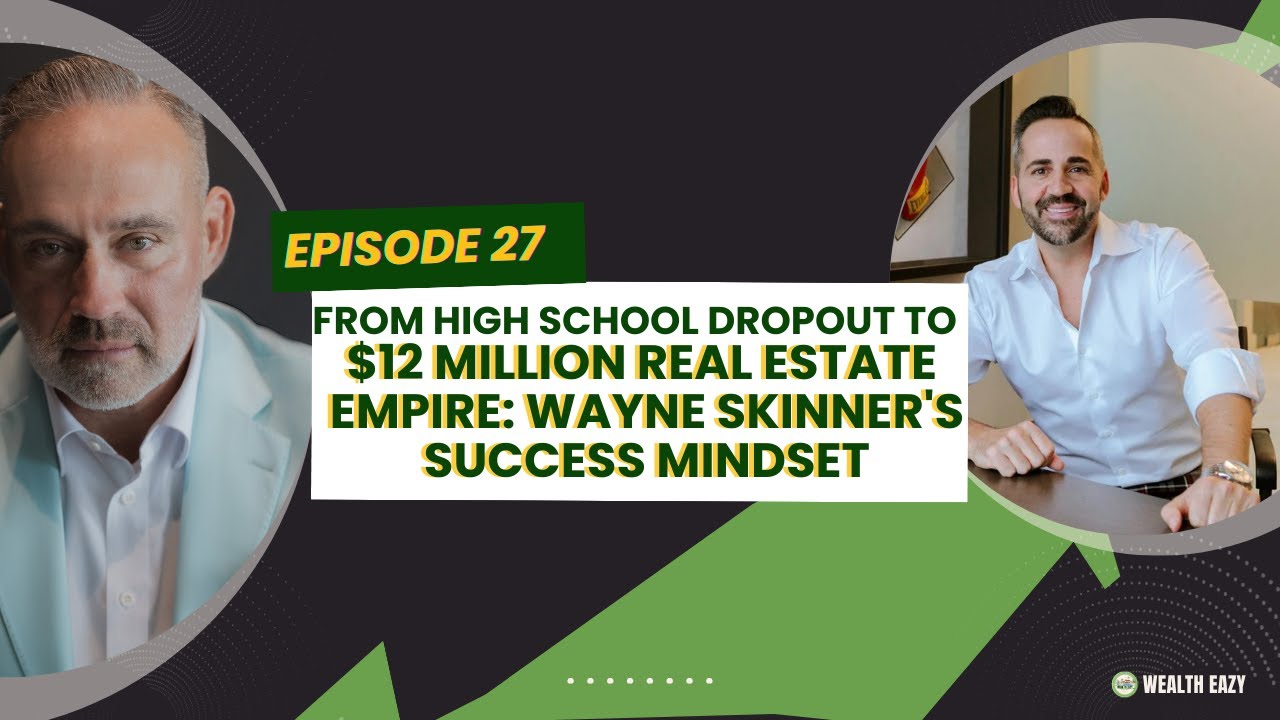 EP27 - From High School Dropout to $12 Million Real Estate Empire: Wayne Skinner's Success ...