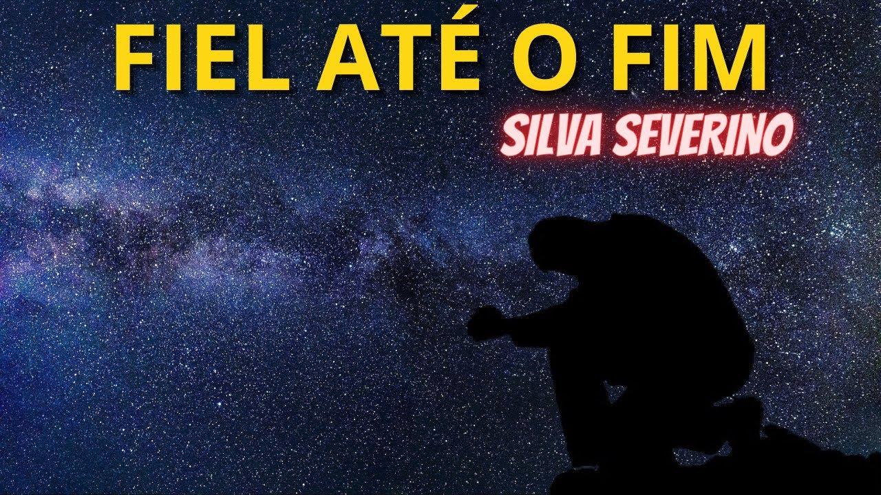 FIEL ATÉ O FIM - SILVA SEVERINO - COM LEGENDAS - YouTube