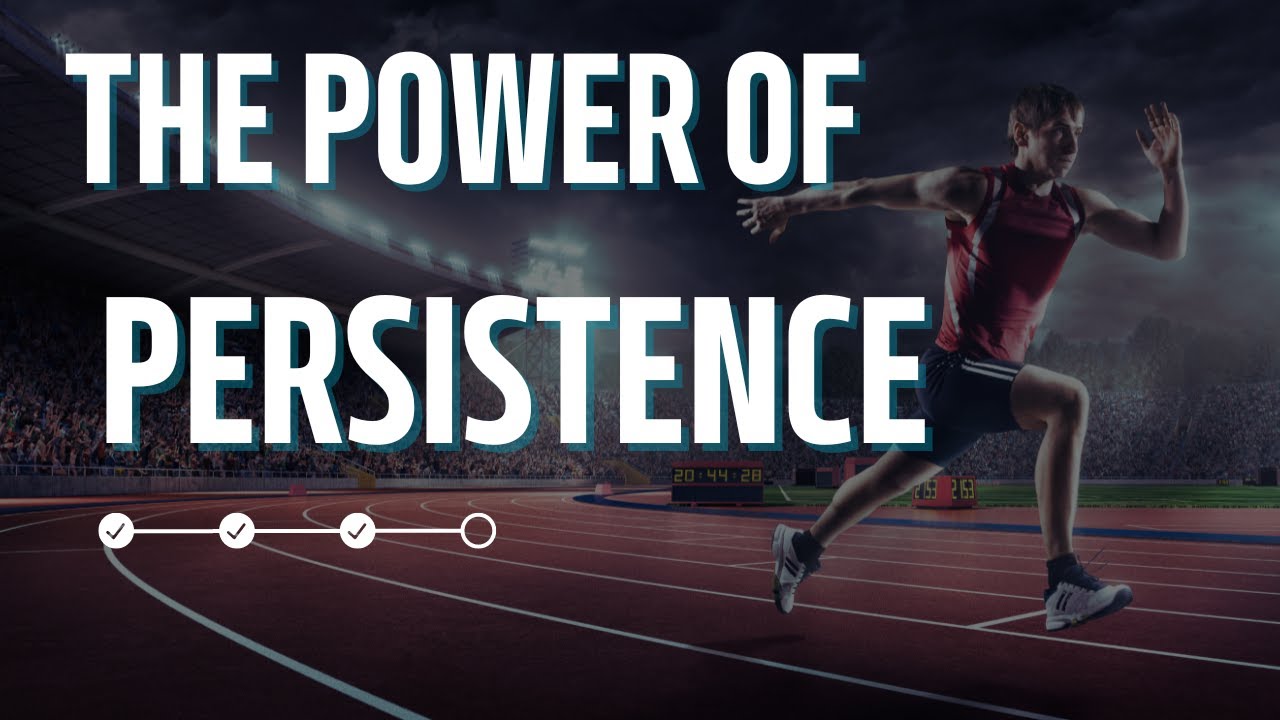 THE POWER OF PERSISTENCE: Never Giving Up - YouTube