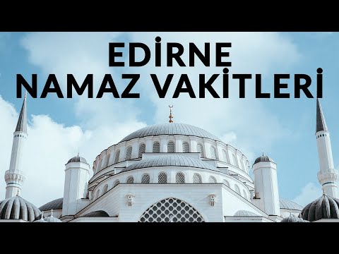 Edirne Namaz Vakitleri - Ekim 2025 - Ezan Vakitleri