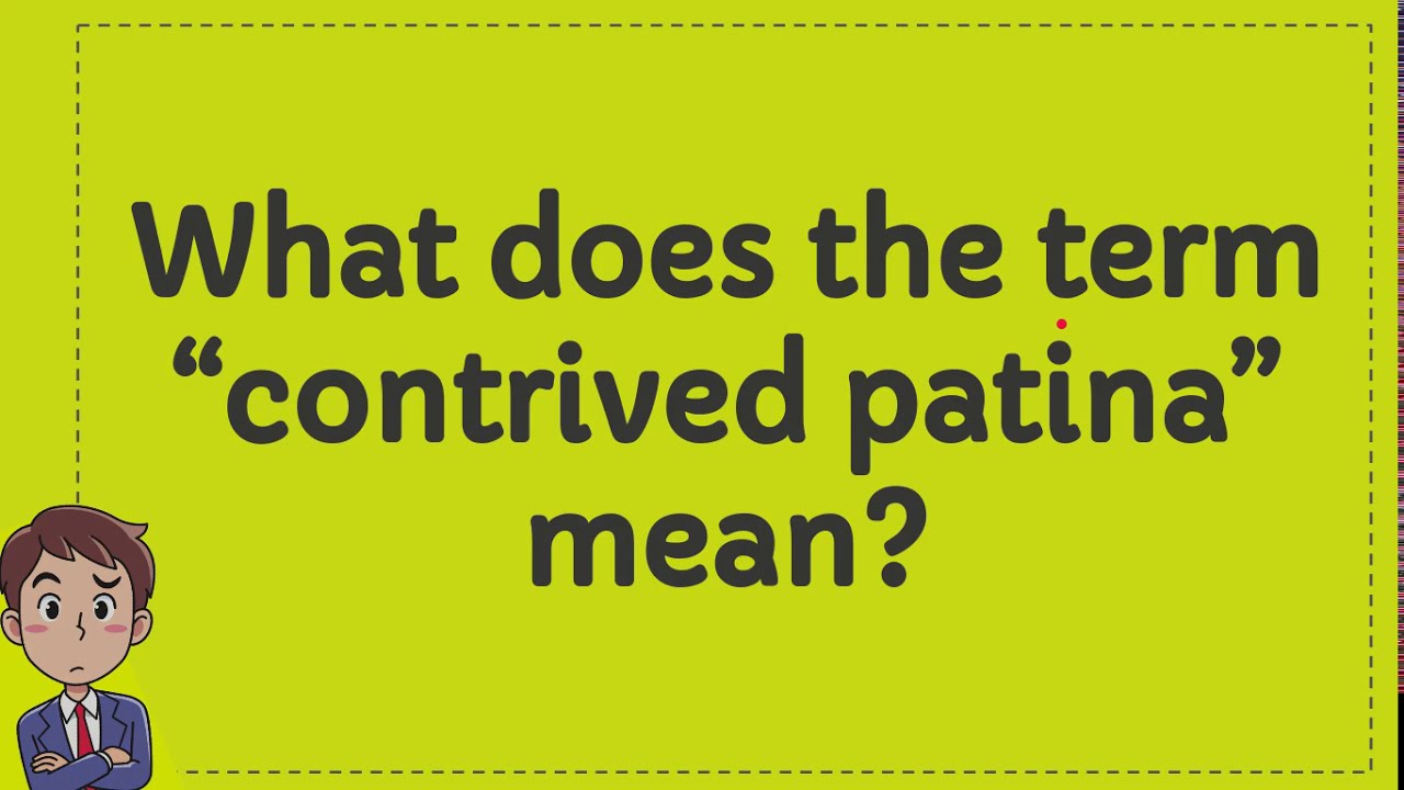 What does the term “contrived patina” mean? - YouTube