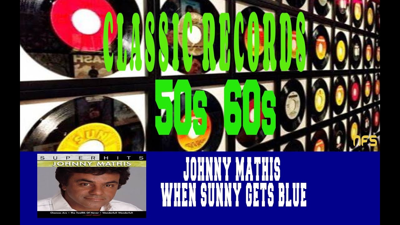 JOHNNY MATHIS - WHEN SUNNY GETS BLUE - YouTube