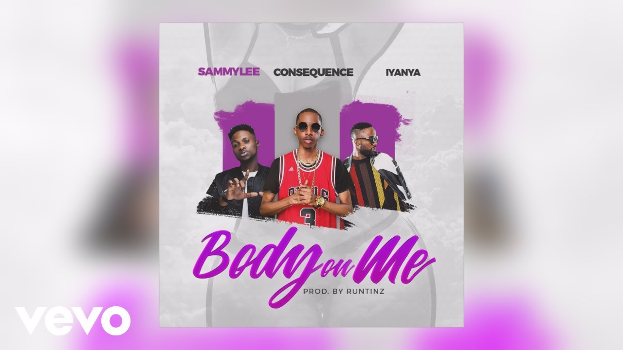 Sammy Lee - Body on Me (Official Audio) ft. Iyanya, DJ Consequence ...
