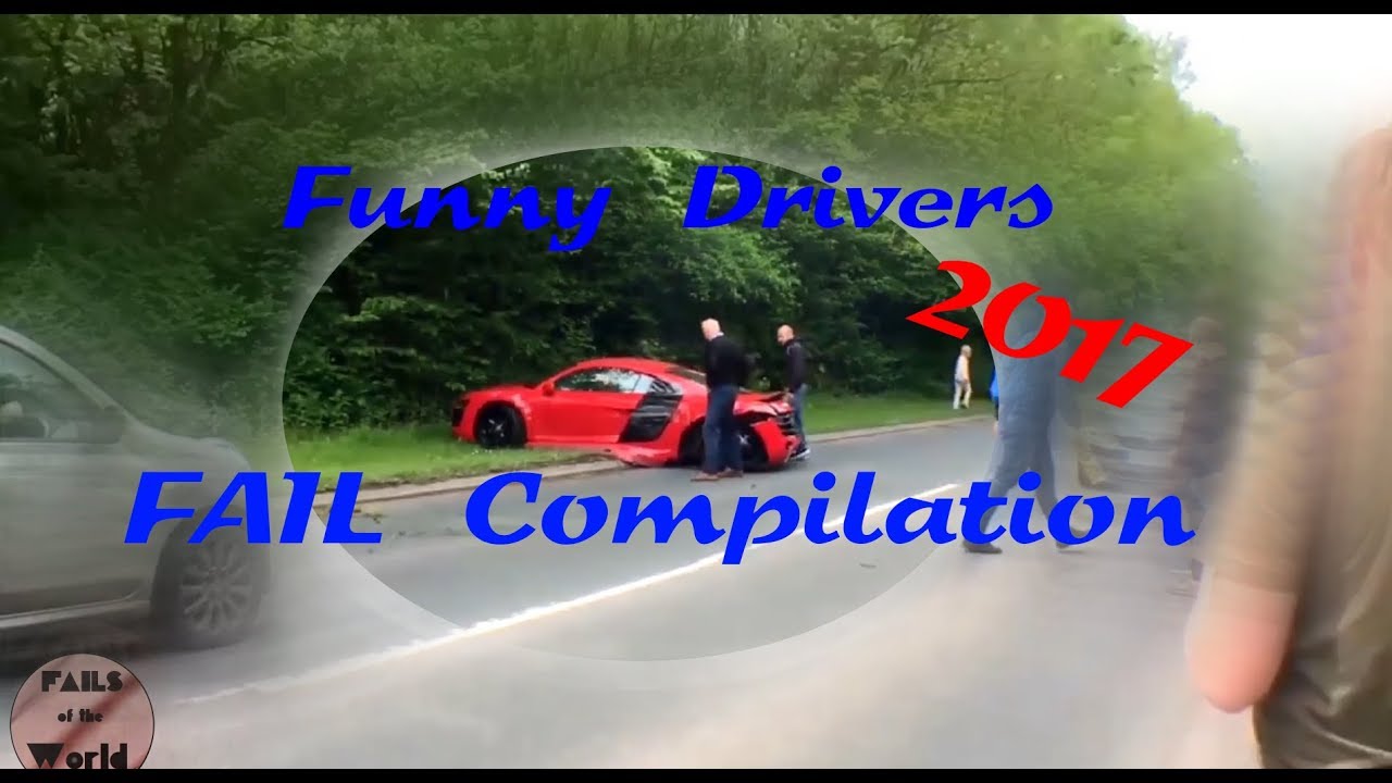 Funny Drivers | FAIL Compilation ★ Best Car Fails Crash Videos ★ 2017 ...