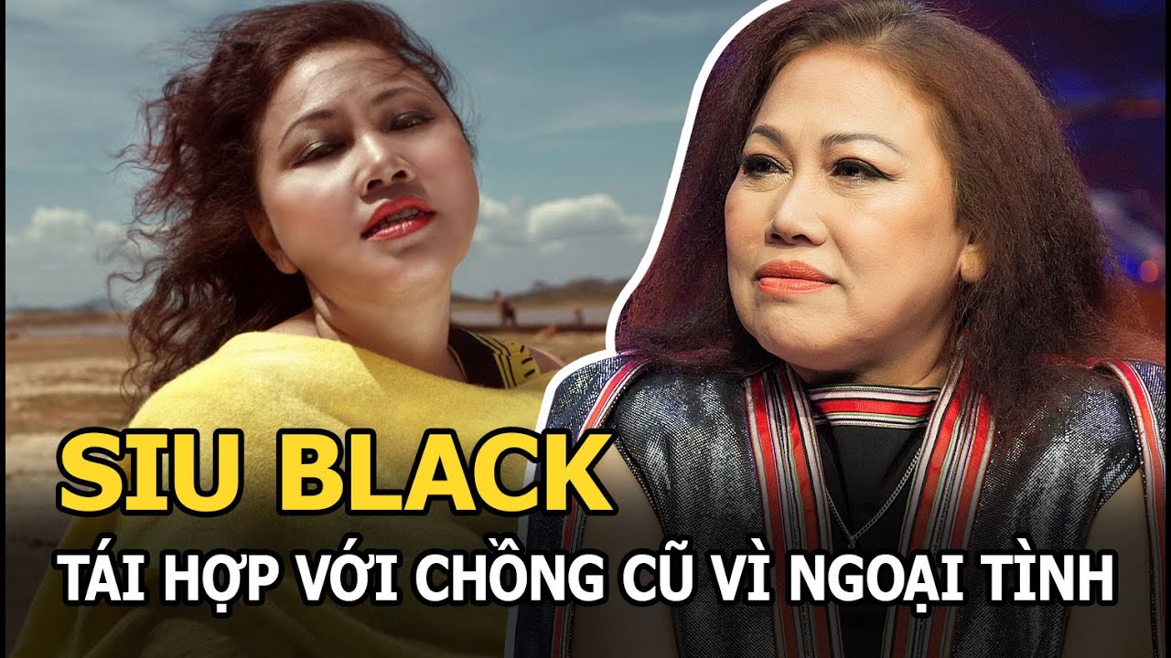 Siu Black tái hợp với chồng cũ vì ngoại tình, một điều không làm trong ...