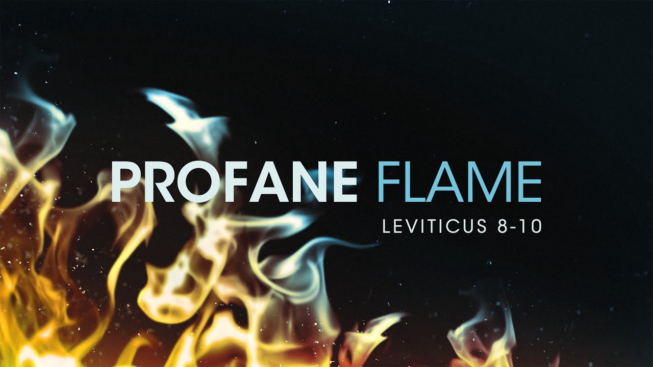 Profane Flame | Leviticus 8-10 - YouTube