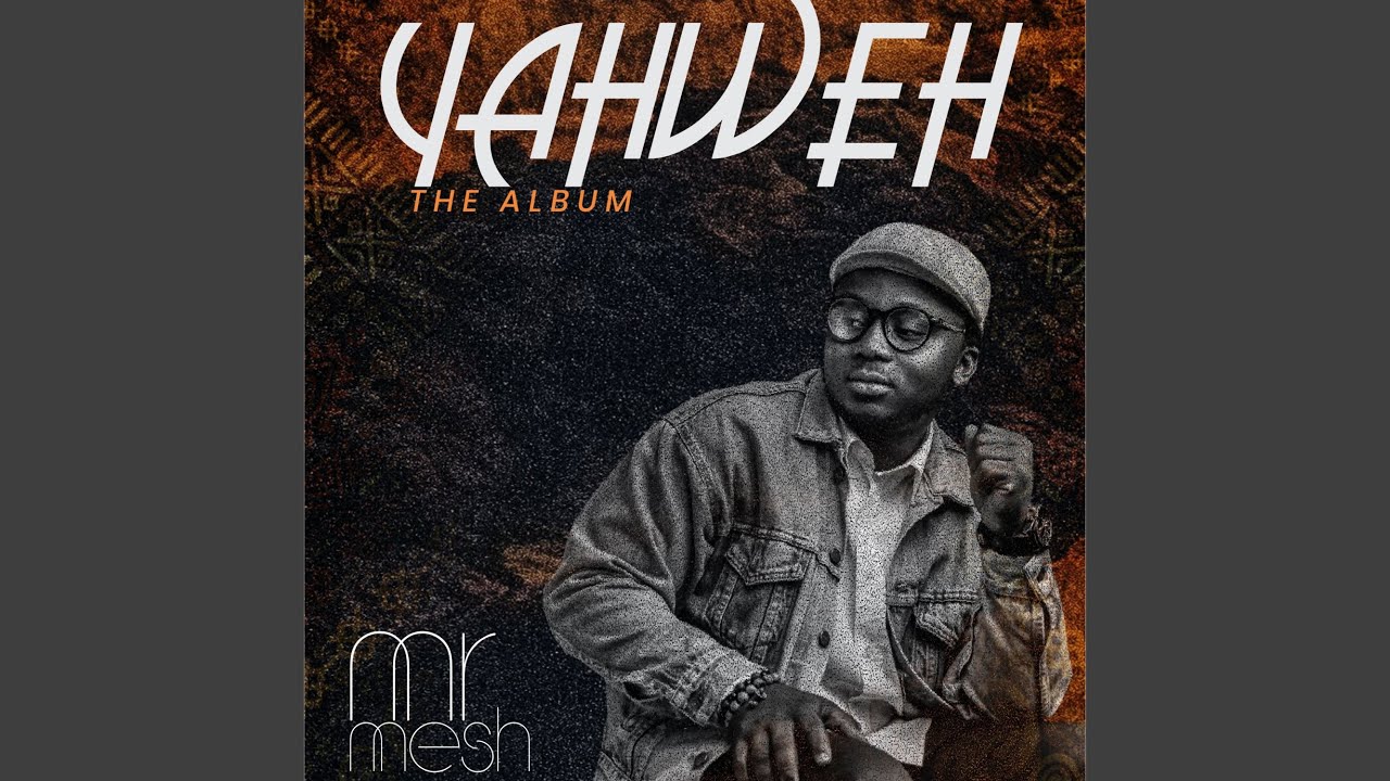 Yahweh - Mr Mesh: Song Lyrics, Music Videos & Concerts