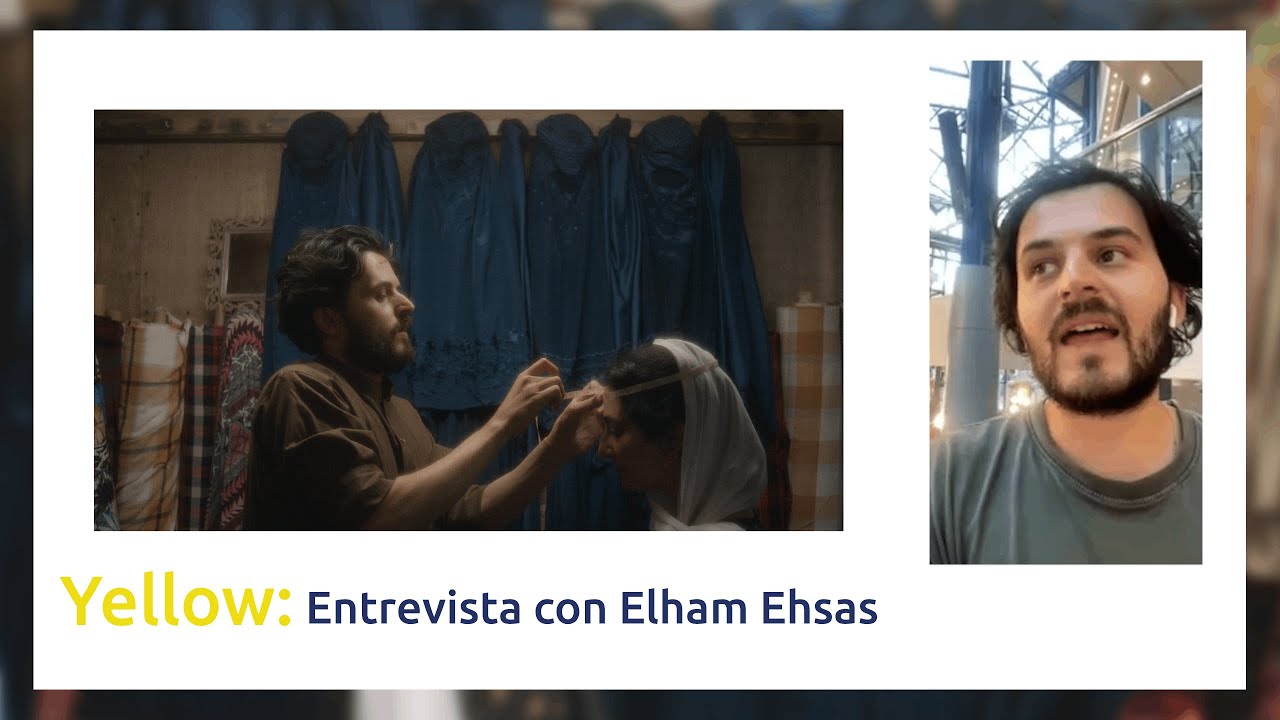 Yellow: Aún Hay Brillo en Las Mujeres Afganas // Entrevista con Elham Ehsas - YouTube