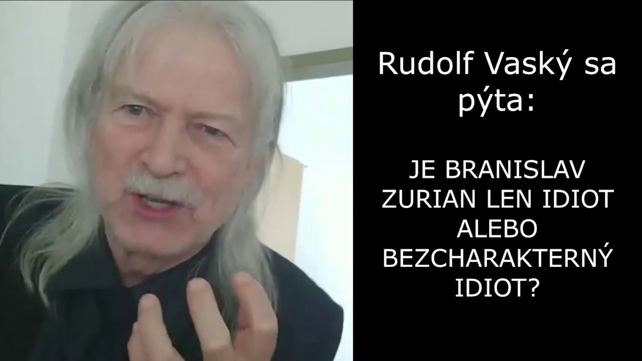 21.5.2020 Rudolf Vasky sa pýta: Je Branislav Zurian len idiot alebo ...